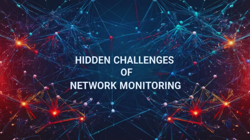 Top Challenges of Network Monitoring & How to Tackle Them